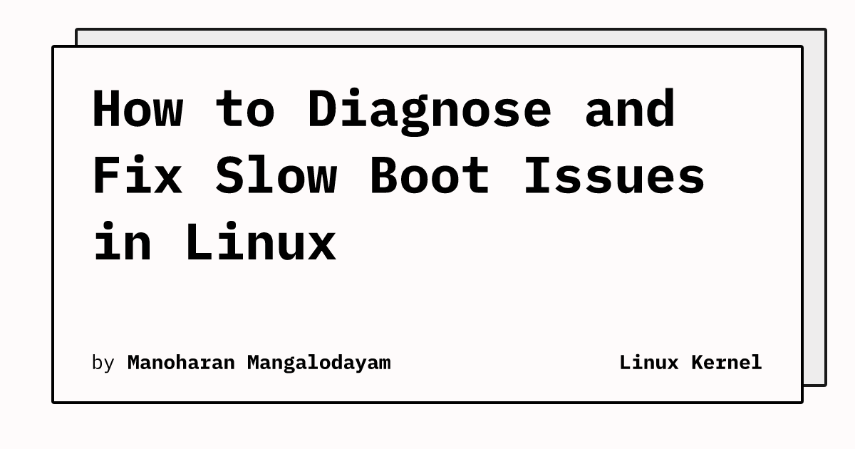 How to Diagnose and Fix Slow Boot Issues in Linux | Linux Kernel How to Diagnose and Fix Slow Boot Issues in Linux | Linux Kernel