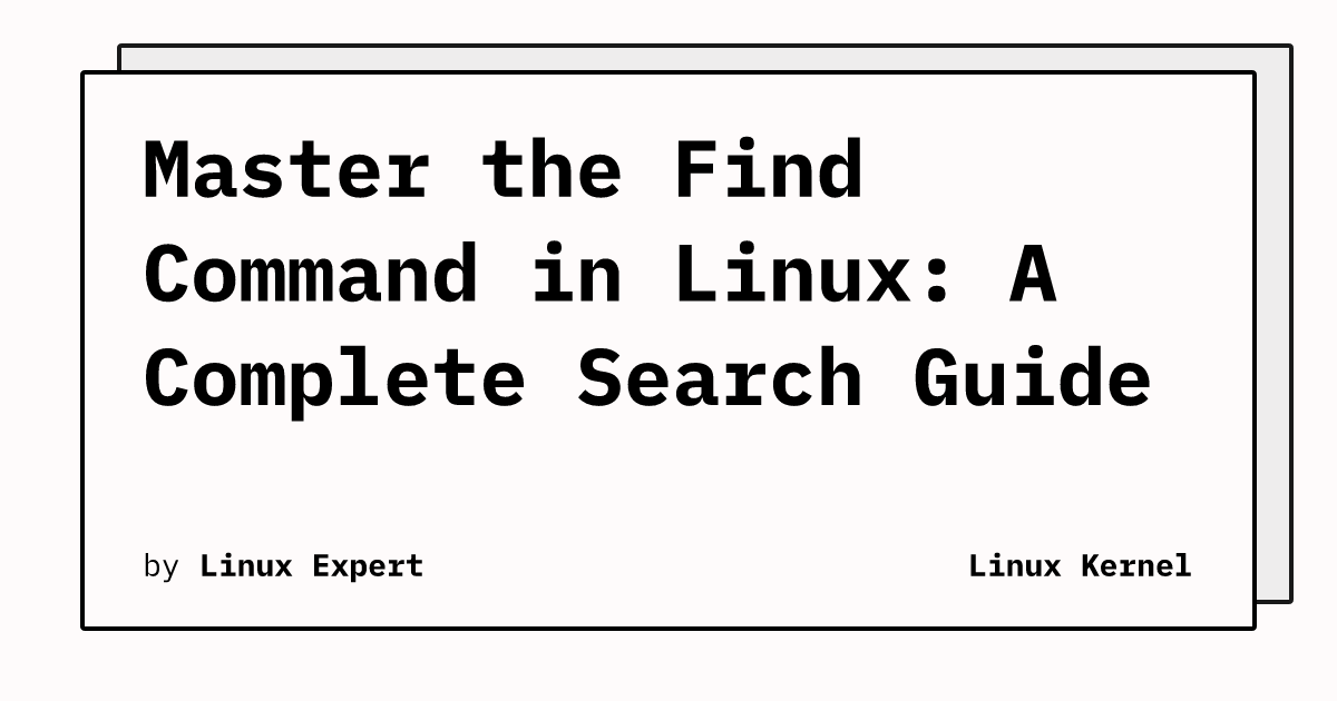 Master The Find Command In Linux A Complete Search Guide Linux Kernel